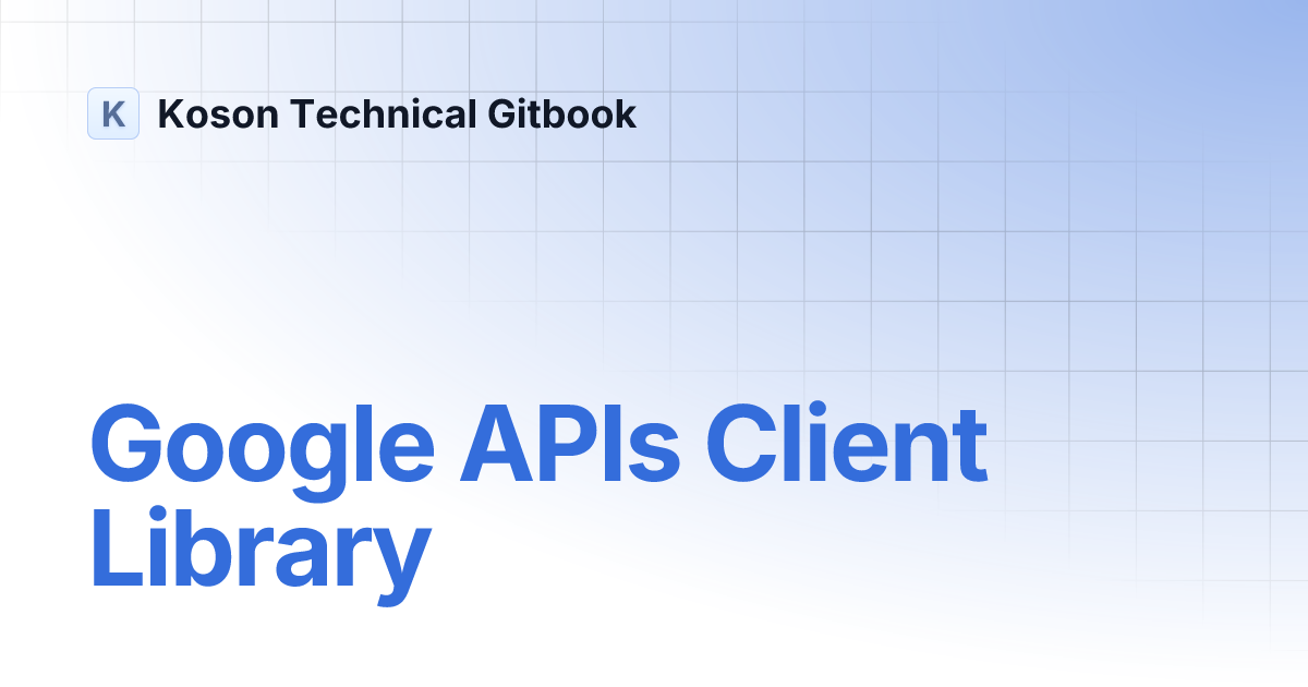 Google APIs Client Library | Koson Technical Gitbook