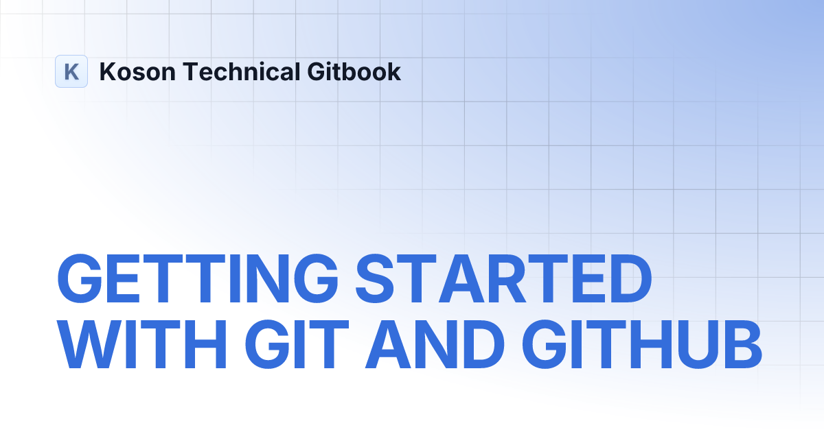 GETTING STARTED WITH GIT AND GITHUB | Koson Technical Gitbook